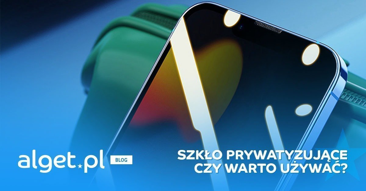 Szkło prywatyzujące na telefon - jak działa i czy warto je kupić? - ALGET