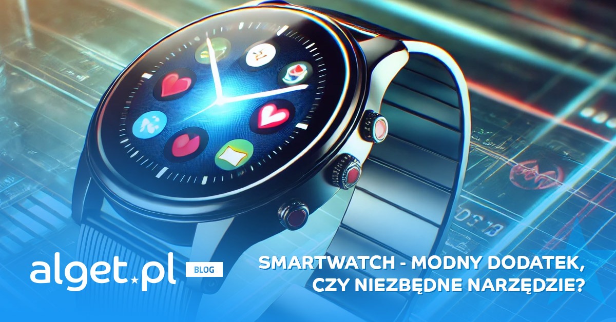 Smartwatch – Czy to tylko modny dodatek, czy niezbędne narzędzie? - ALGET